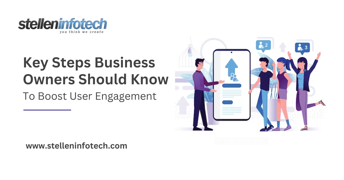 Steps Business Owners Should Know To Boost User Engagement